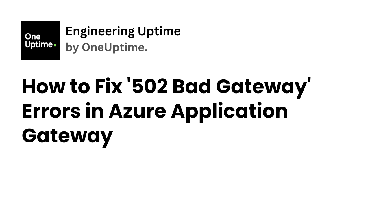 How to Fix '502 Bad Gateway' Errors in Azure Application Gateway