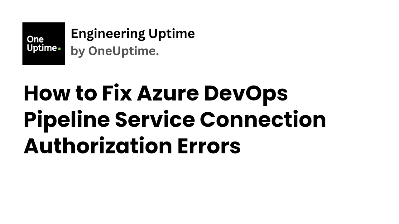 How to Fix Azure DevOps Pipeline Service Connection Authorization Errors