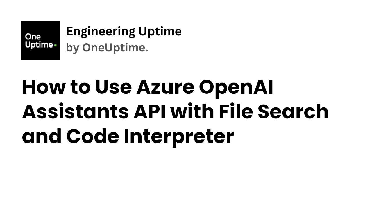How to Implement Azure OpenAI Assistants API with File Search and Code ...