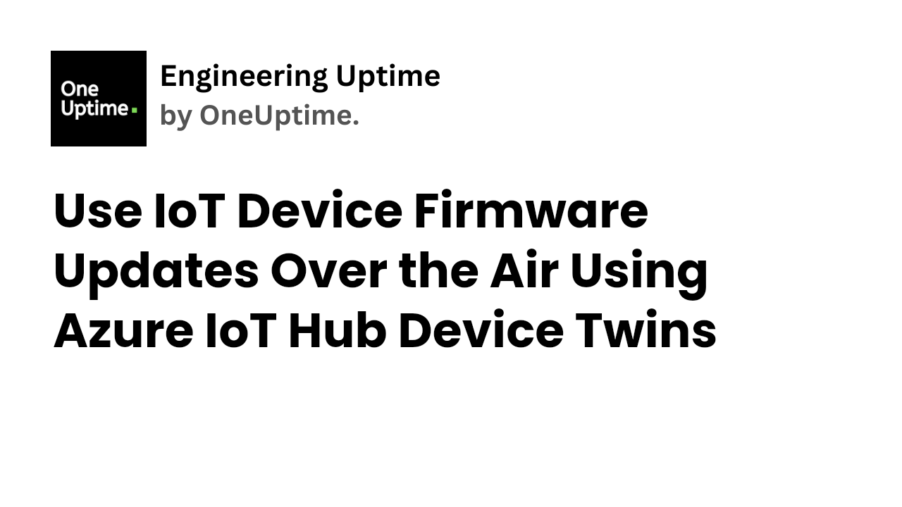 Use IoT Device Firmware Updates Over the Air Using Azure IoT Hub Device ...