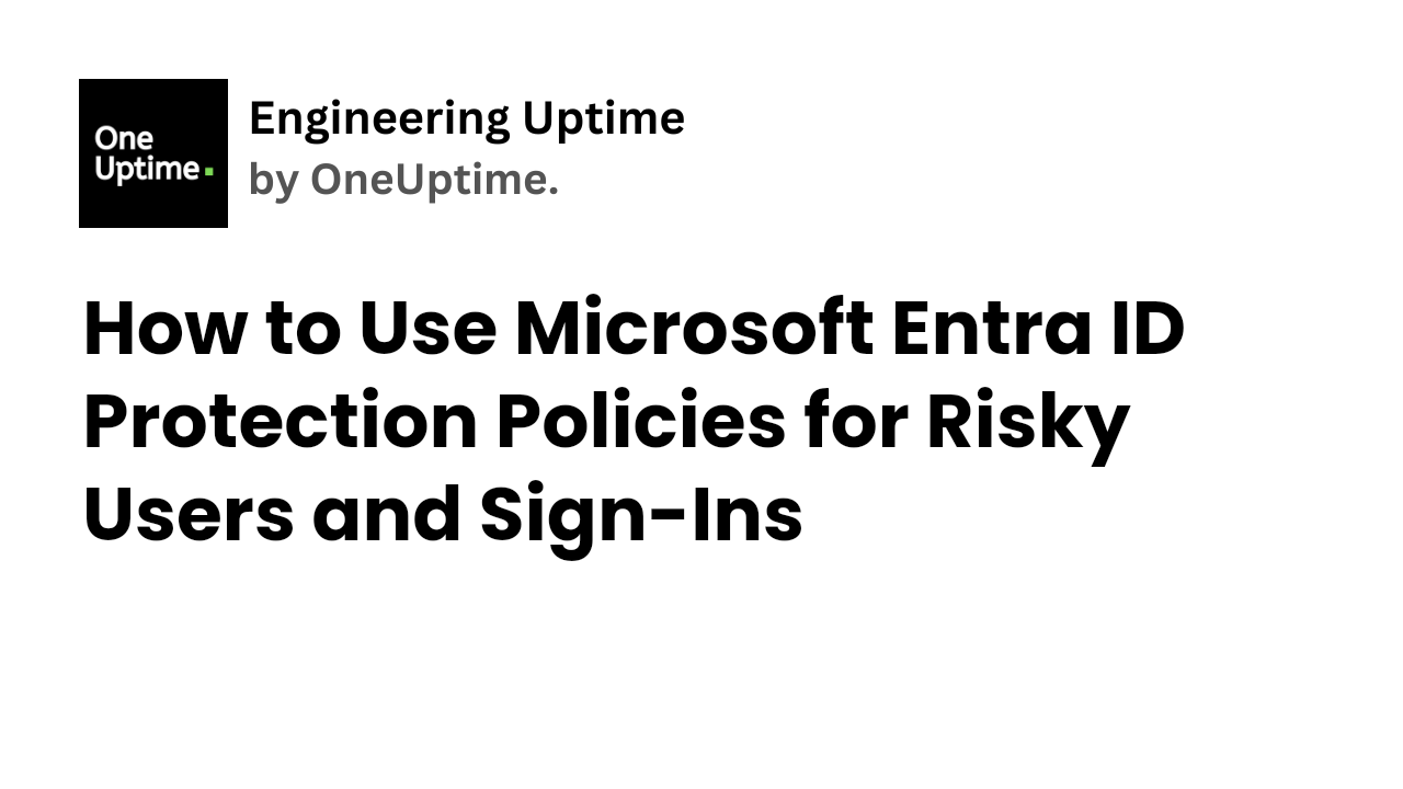 How to Use Microsoft Entra ID Protection Policies for Risky Users and ...