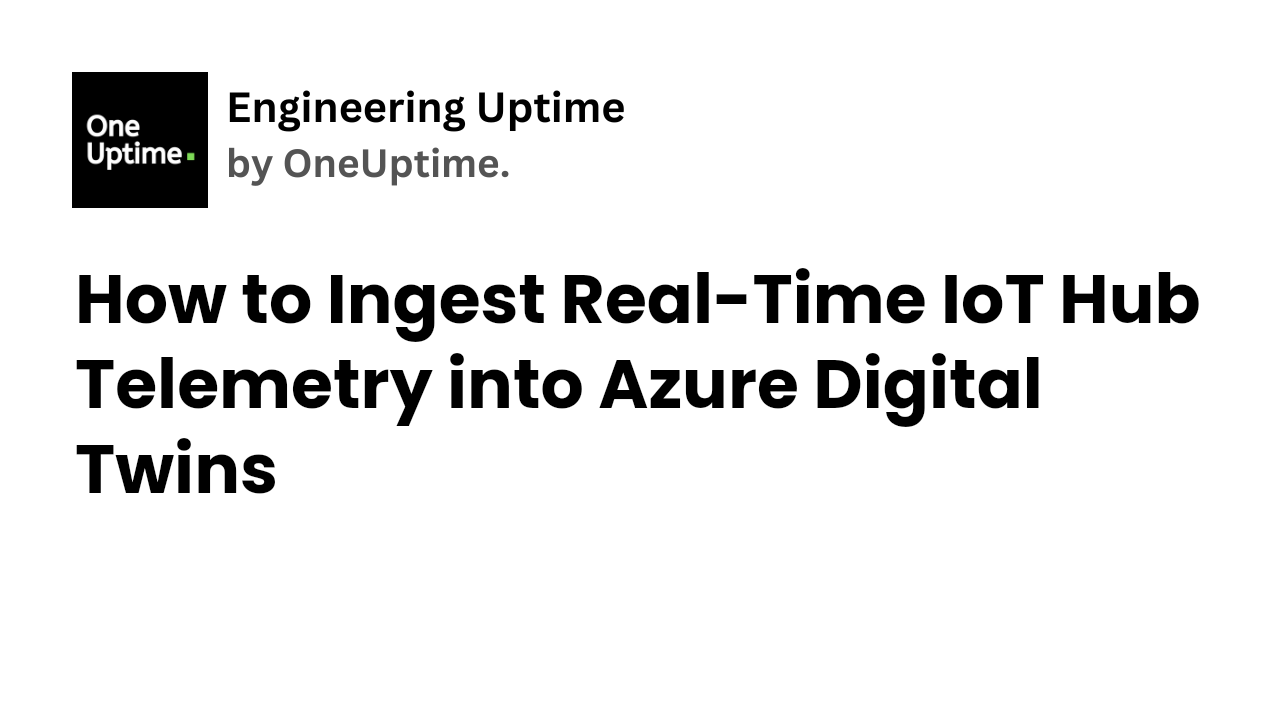 How to Ingest Real-Time IoT Hub Telemetry into Azure Digital Twins