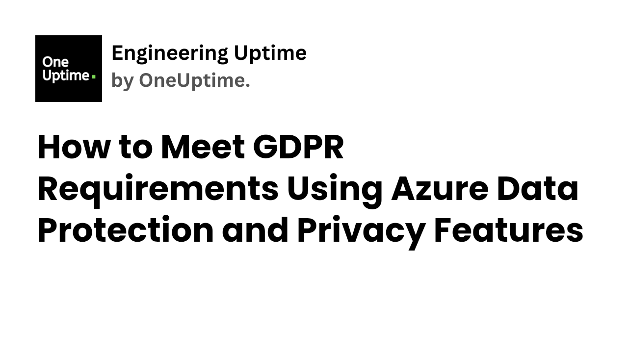 How to Meet GDPR Requirements Using Azure Data Protection and Privacy ...