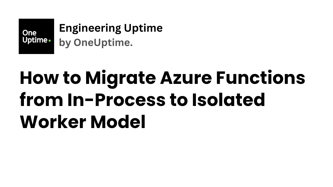 How to Migrate Azure Functions from In-Process to Isolated Worker Model