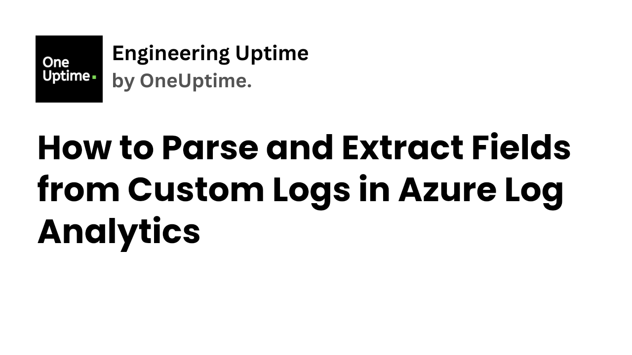 How to Parse and Extract Fields from Custom Logs in Azure Log Analytics