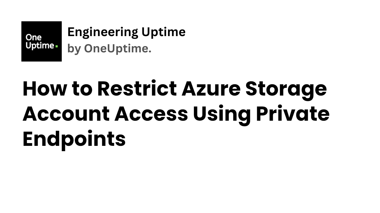 How to Restrict Azure Storage Account Access Using Private Endpoints