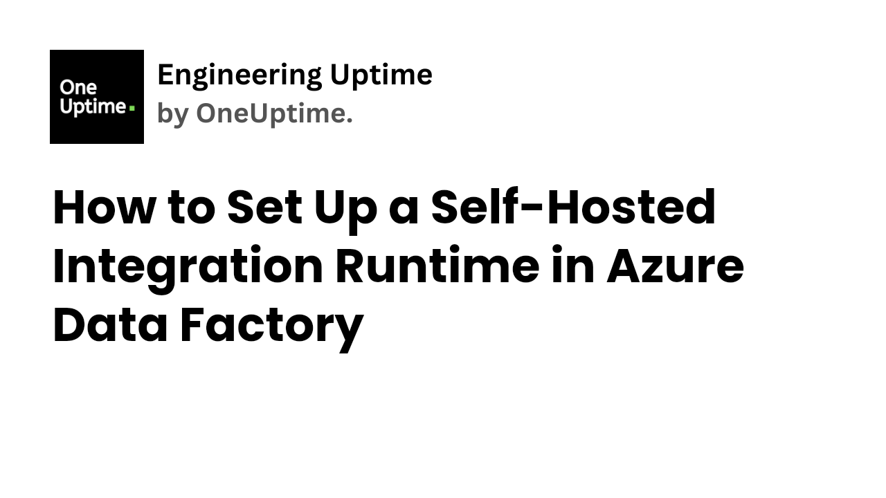 How to Set Up a Self-Hosted Integration Runtime in Azure Data Factory