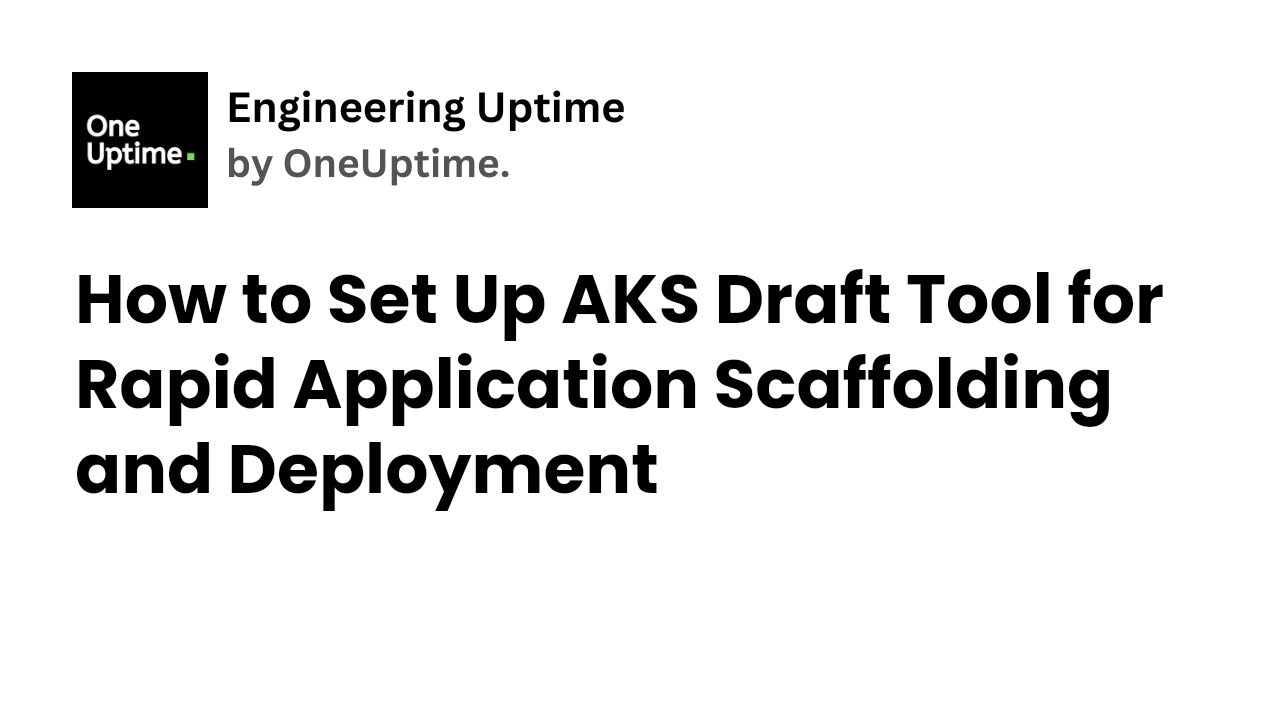 How to Set Up AKS Draft Tool for Rapid Application Scaffolding and ...