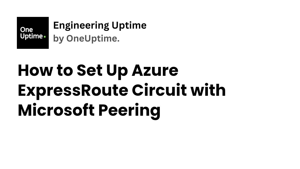 How to Set Up Azure ExpressRoute Circuit with Microsoft Peering