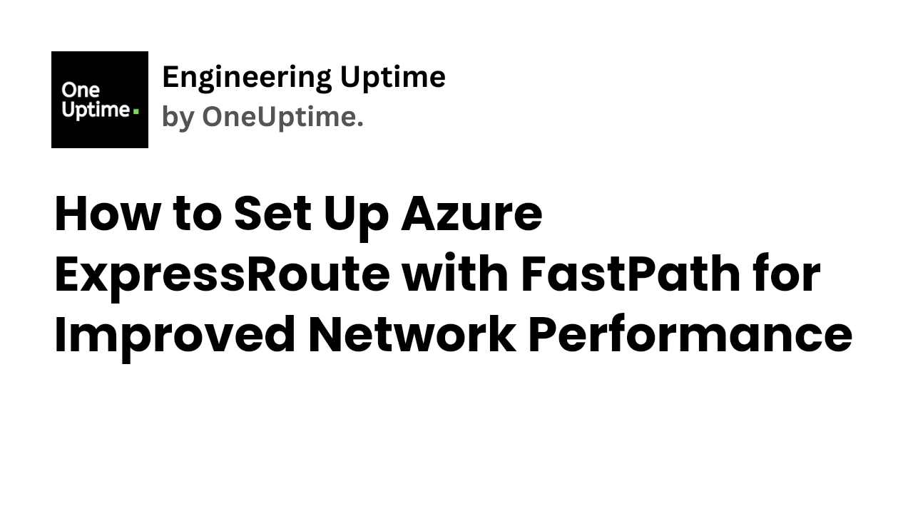 How to Set Up Azure ExpressRoute with FastPath for Improved Network ...