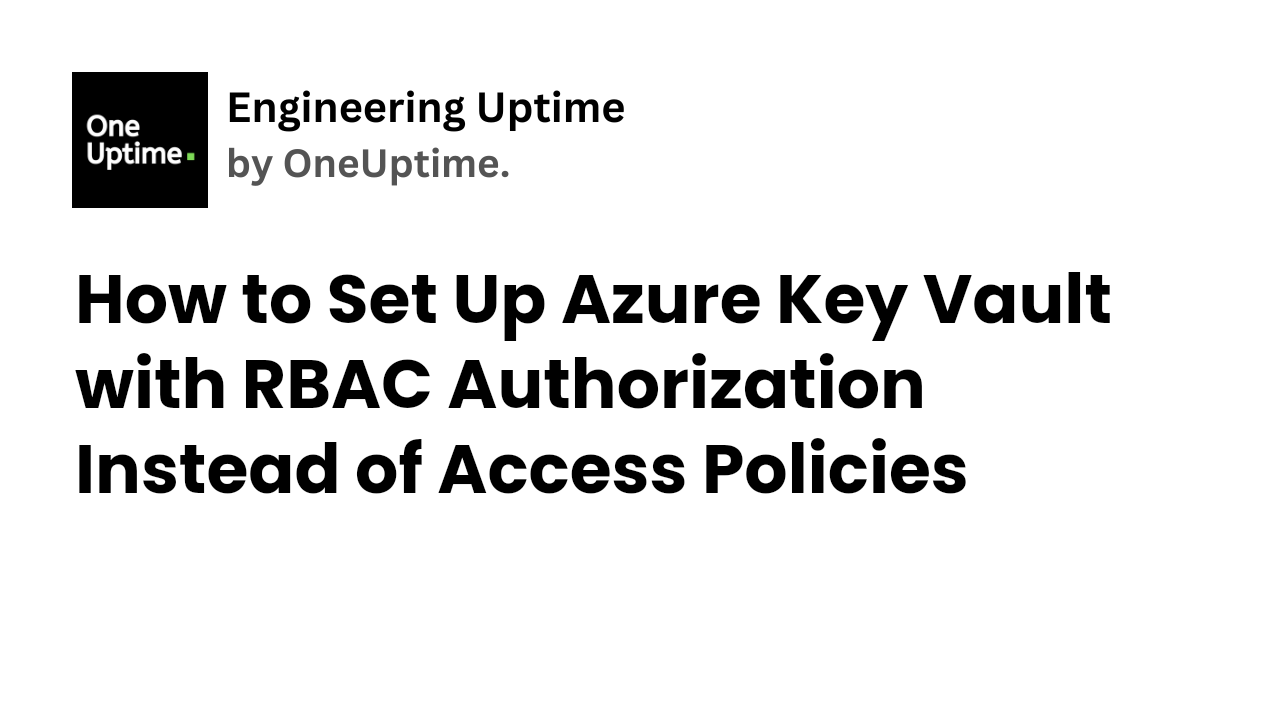How to Set Up Azure Key Vault with RBAC Authorization Instead of Access ...