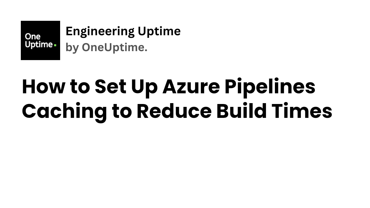How to Set Up Azure Pipelines Caching to Reduce Build Times
