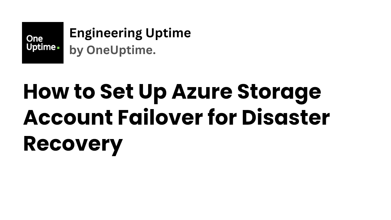 How to Set Up Azure Storage Account Failover for Disaster Recovery