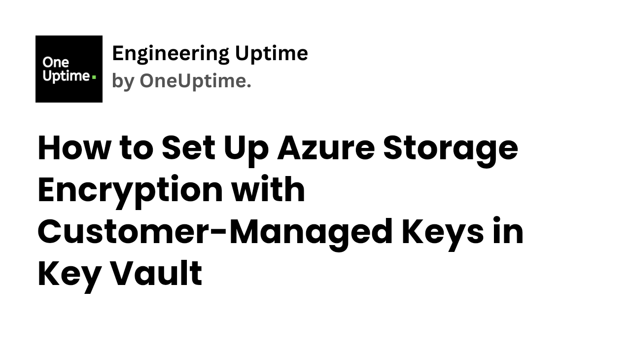 How to Set Up Azure Storage Encryption with Customer-Managed Keys in ...