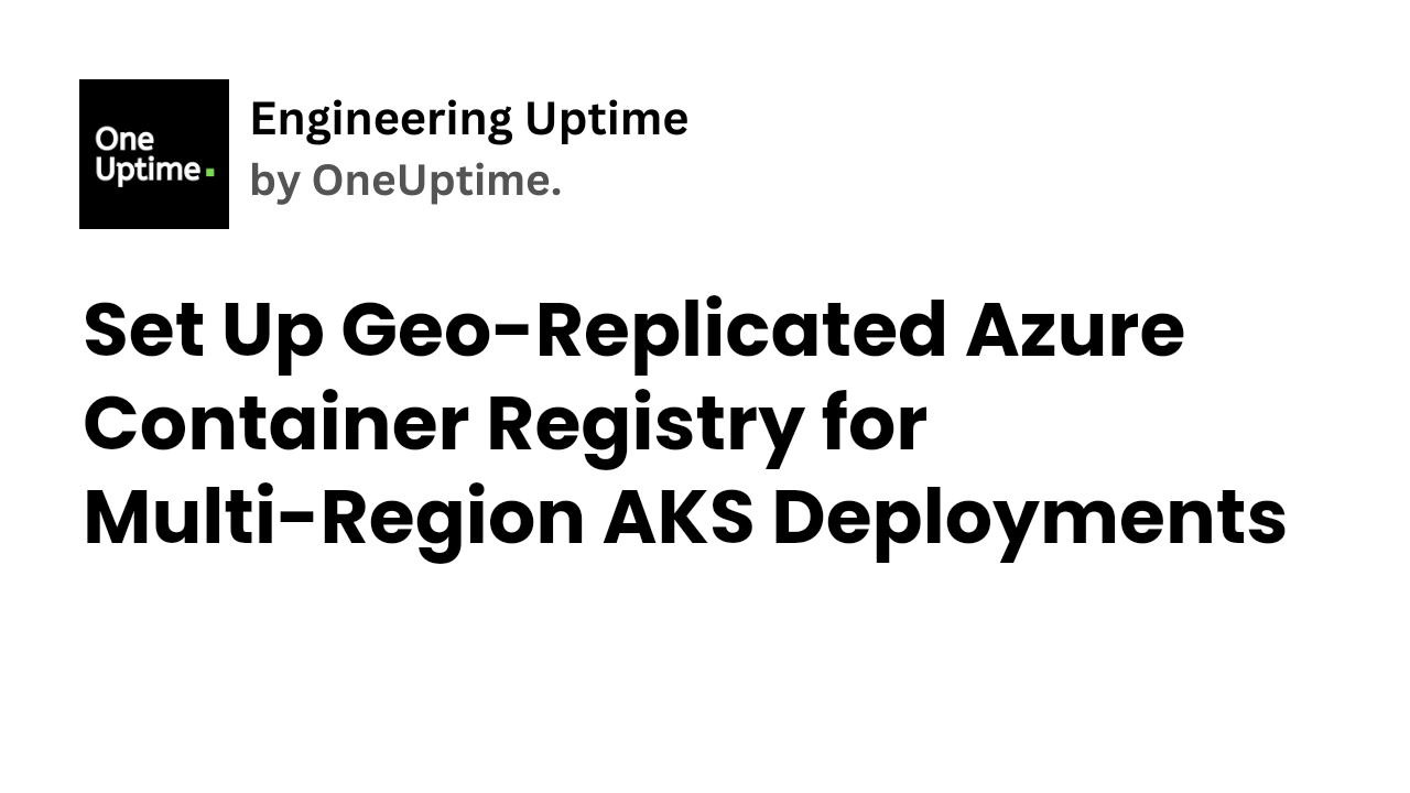 Set Up Geo-Replicated Azure Container Registry for Multi-Region AKS ...
