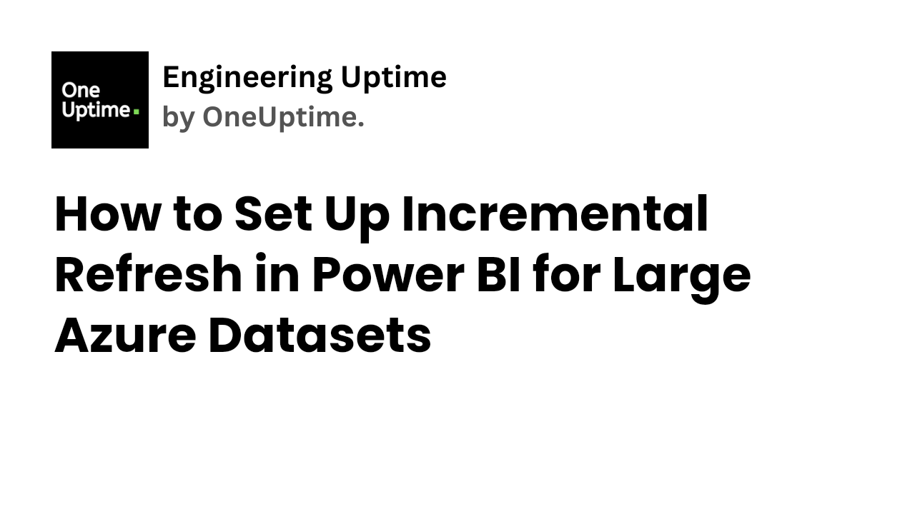 How to Set Up Incremental Refresh in Power BI for Large Azure Datasets