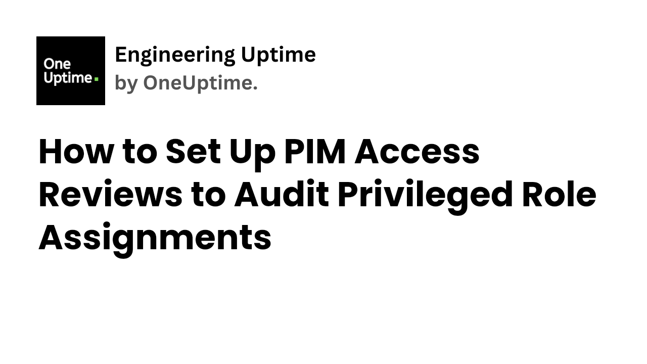 How to Set Up PIM Access Reviews to Audit Privileged Role Assignments