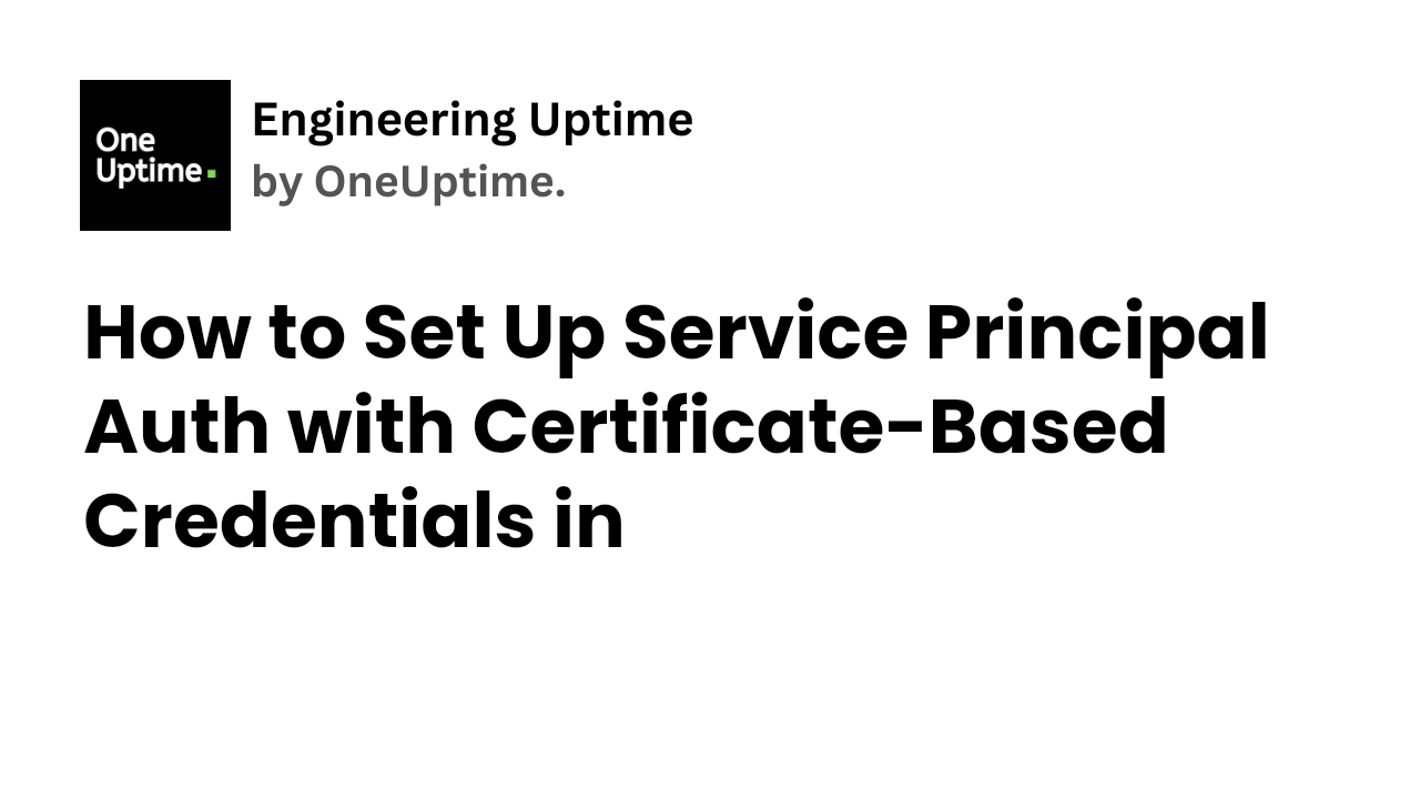 How to Set Up Service Principal Auth with Certificate-Based Credentials in