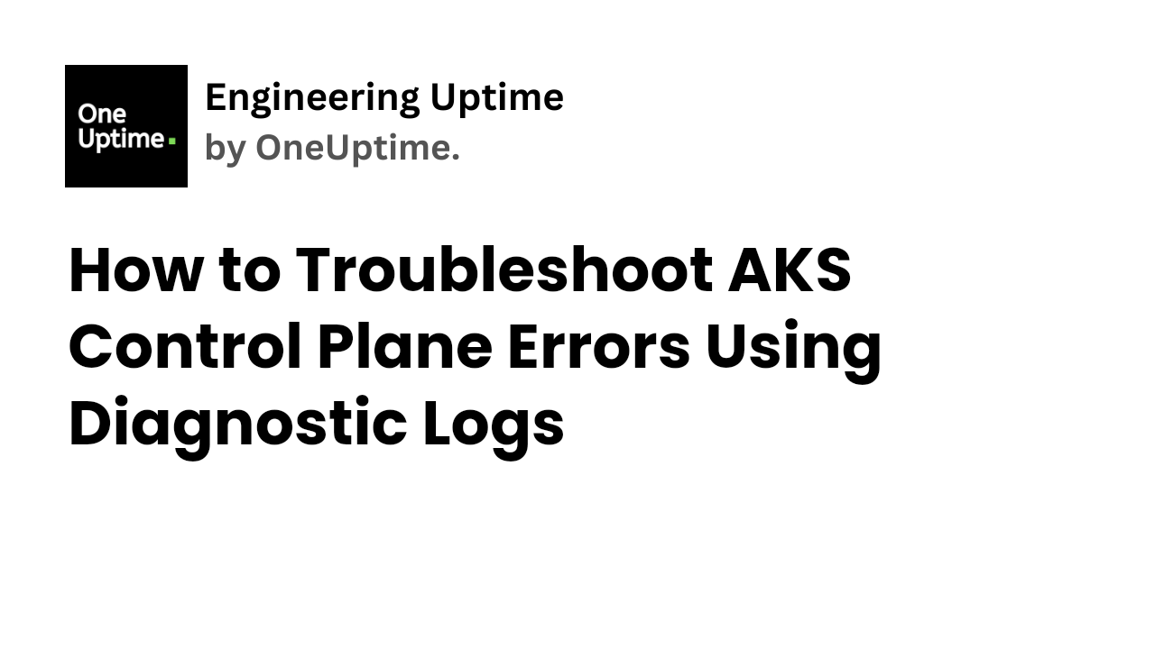 How to Troubleshoot AKS Control Plane Errors Using Diagnostic Logs