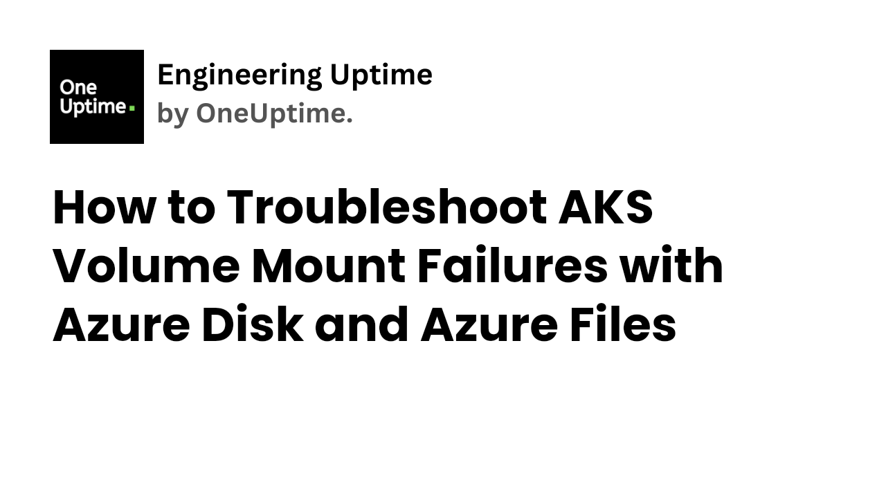 How to Troubleshoot AKS Volume Mount Failures with Azure Disk and Azure ...
