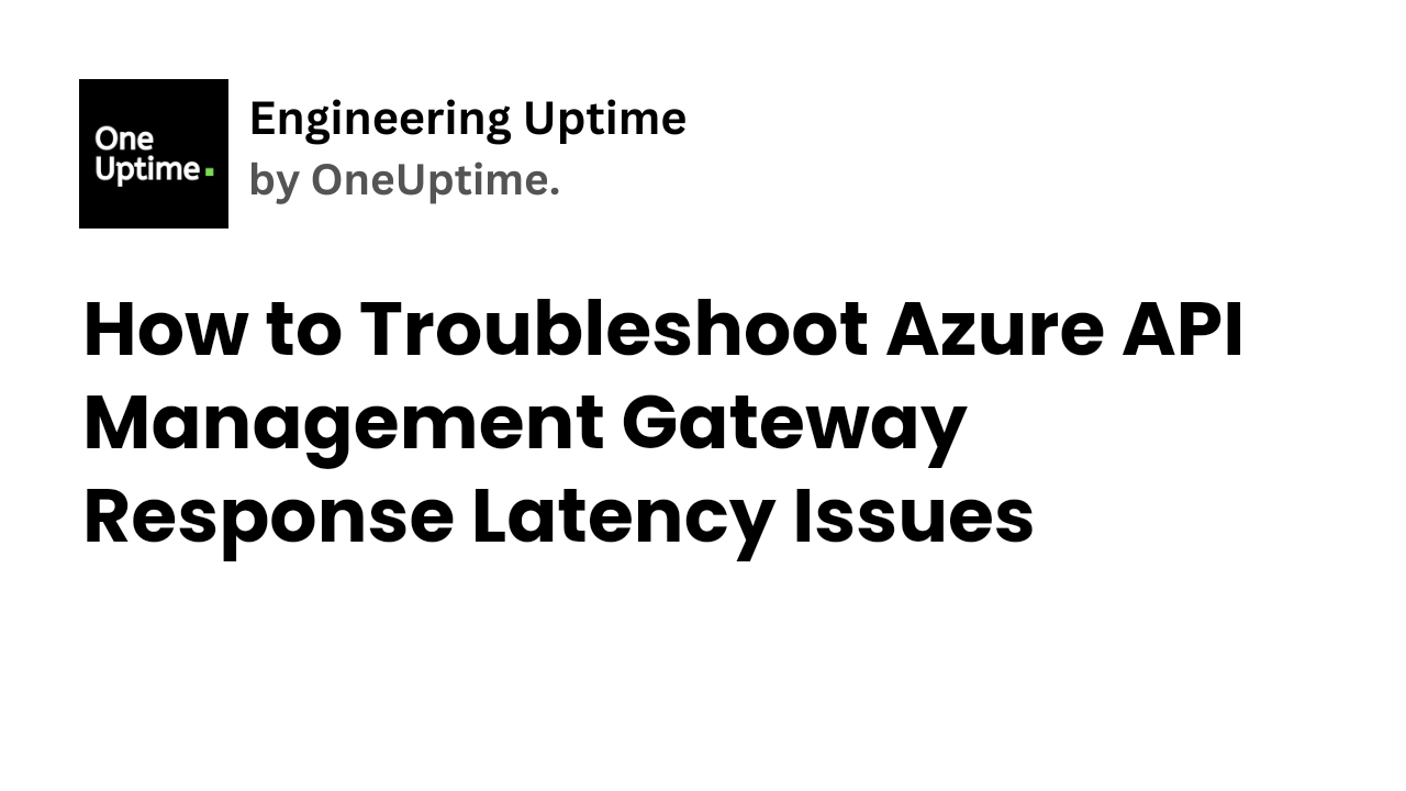 How to Troubleshoot Azure API Management Gateway Response Latency Issues