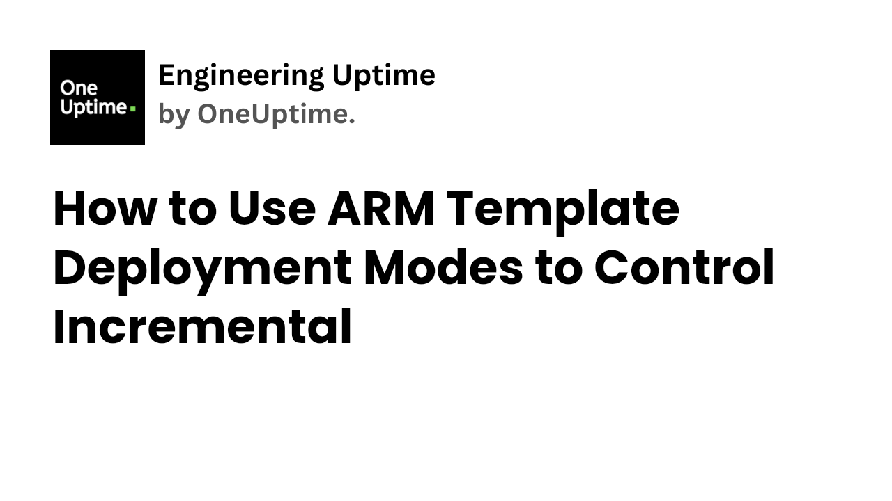 How to Use ARM Template Deployment Modes to Control Incremental