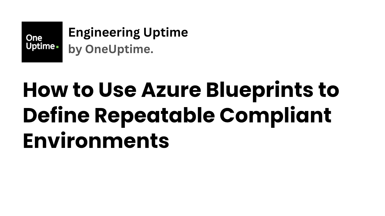 How to Use Azure Blueprints to Define Repeatable Compliant Environments