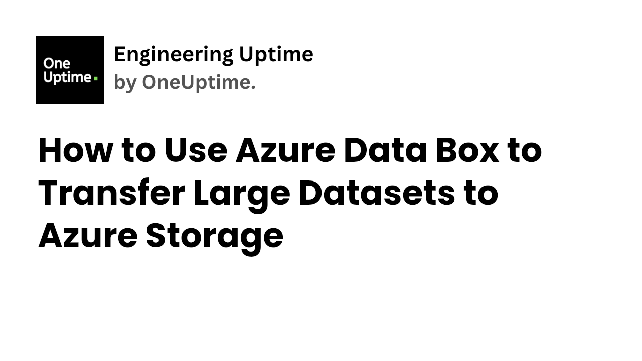 How to Use Azure Data Box to Transfer Large Datasets to Azure Storage