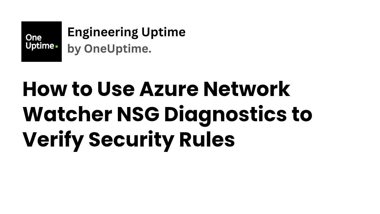How to Use Azure Network Watcher NSG Diagnostics to Verify Security Rules