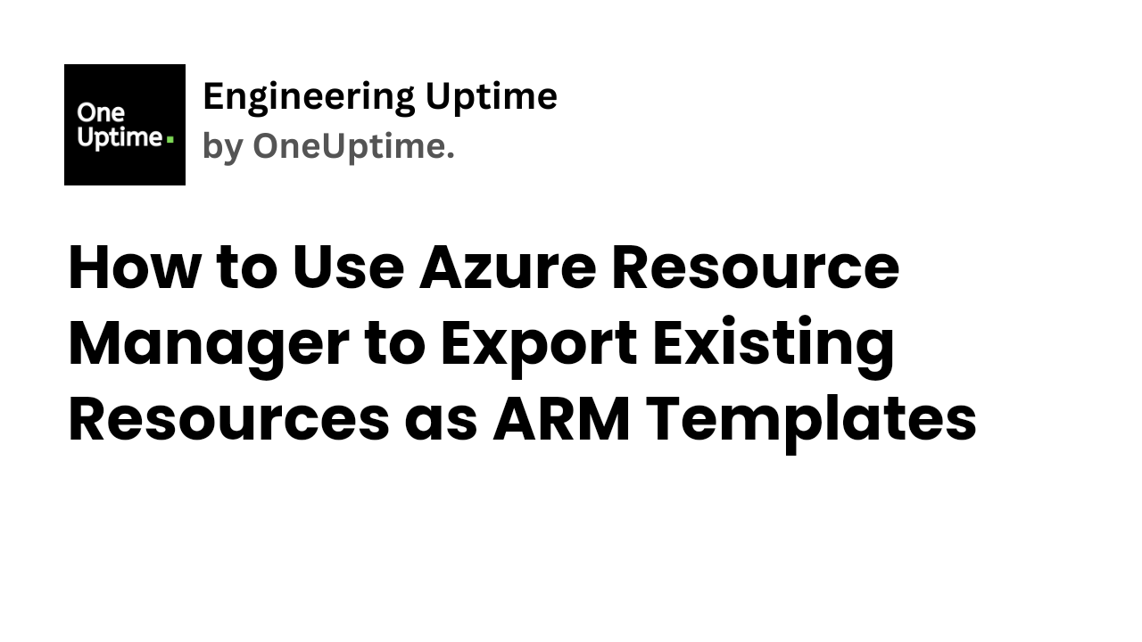 How to Use Azure Resource Manager to Export Existing Resources as ARM ...