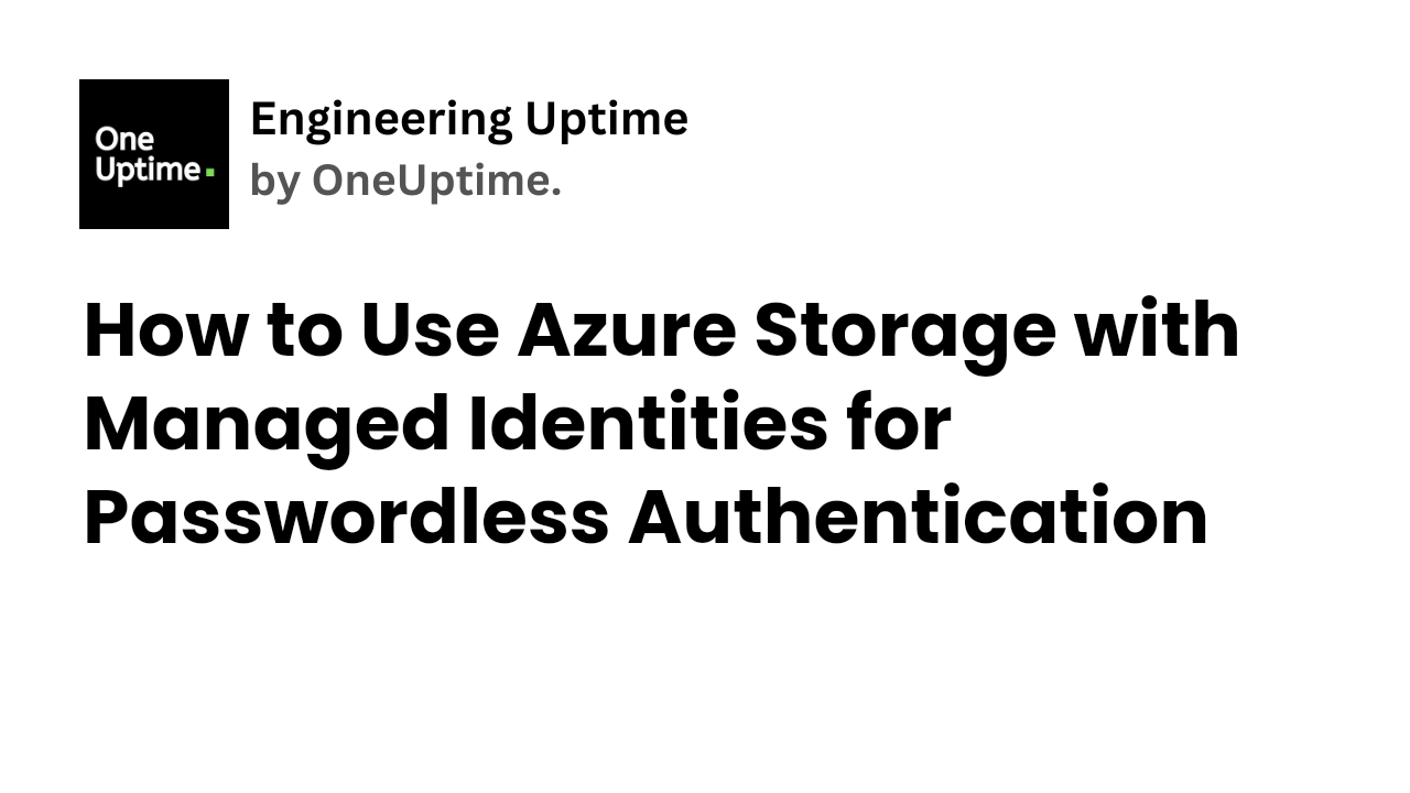 How to Use Azure Storage with Managed Identities for Passwordless ...