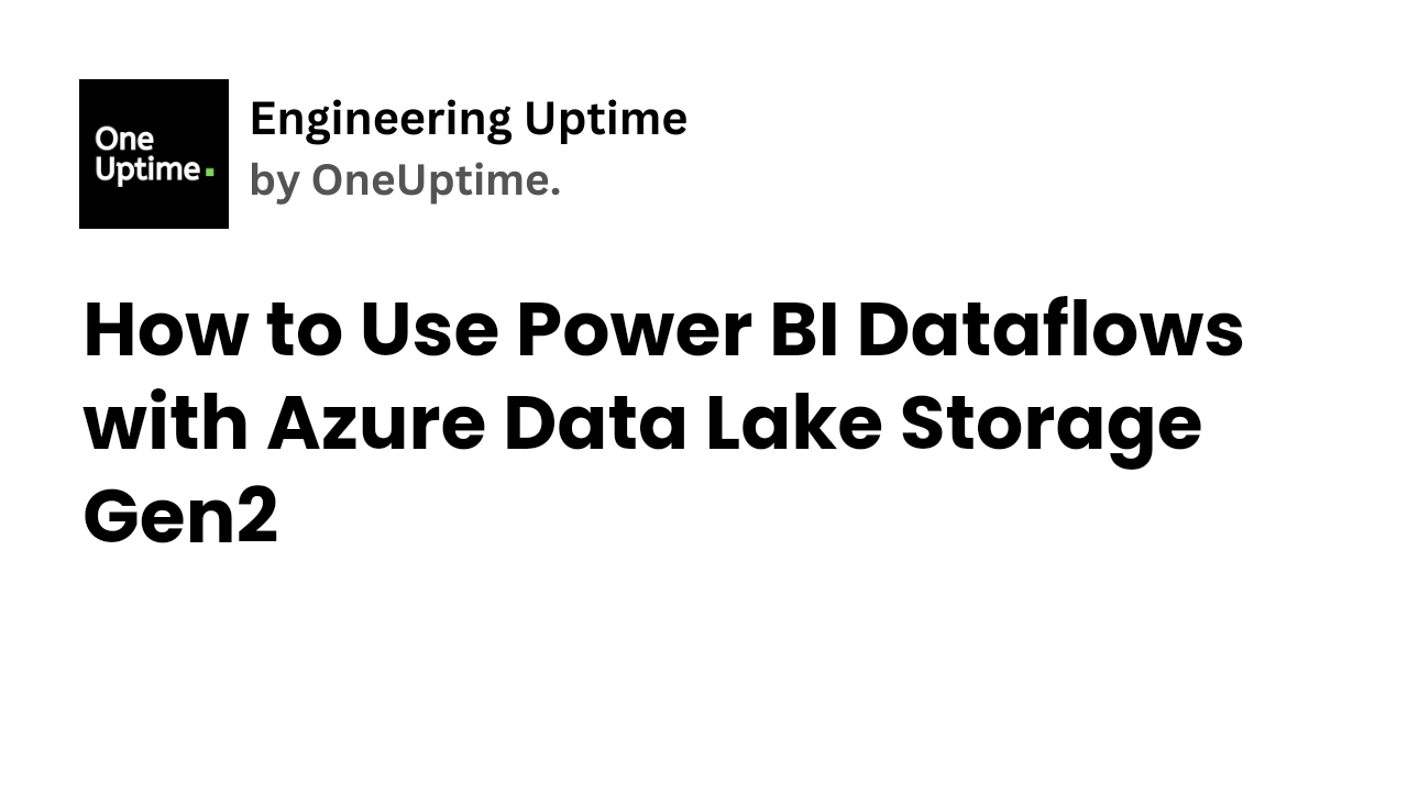 How to Use Power BI Dataflows with Azure Data Lake Storage Gen2