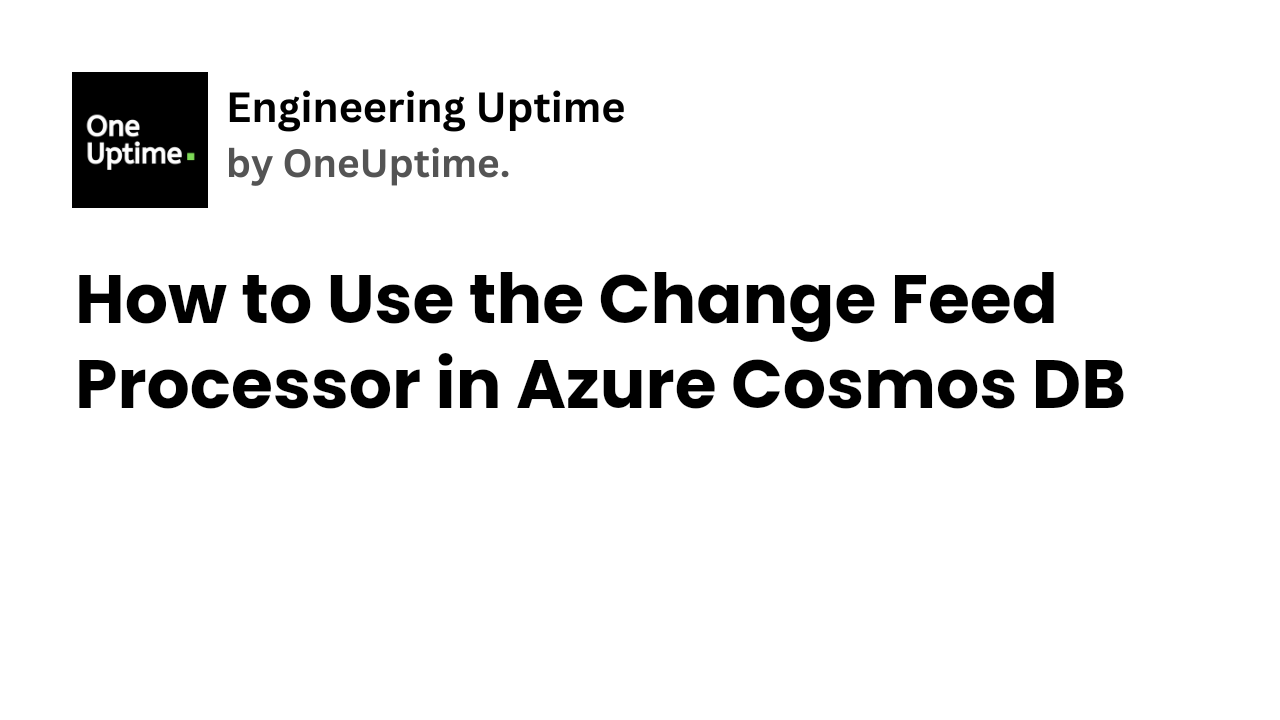 How to Use the Change Feed Processor in Azure Cosmos DB
