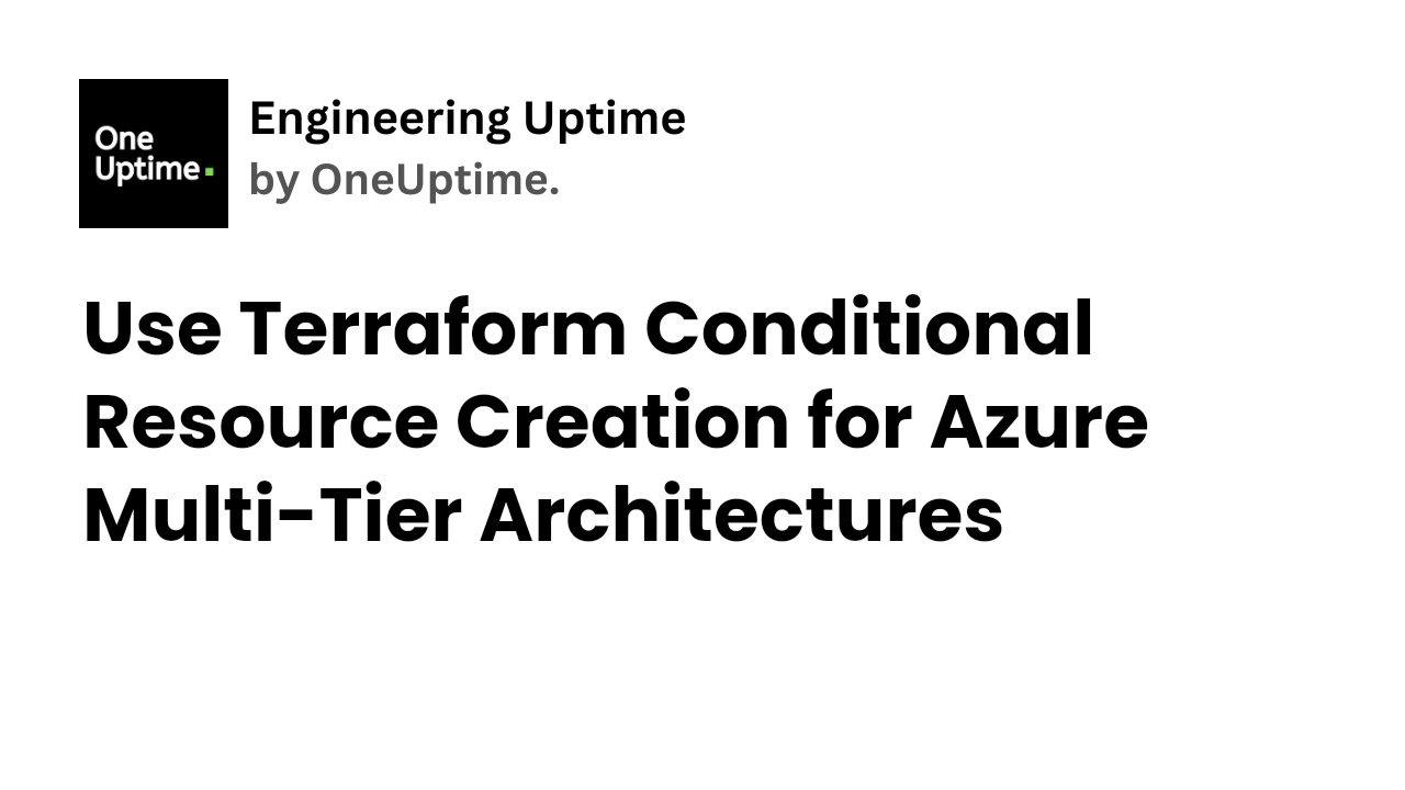 Use Terraform Conditional Resource Creation for Azure Multi-Tier ...