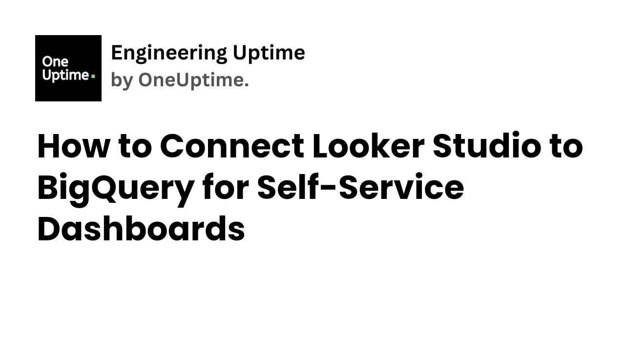 How to Connect Looker Studio to BigQuery for Self-Service Dashboards