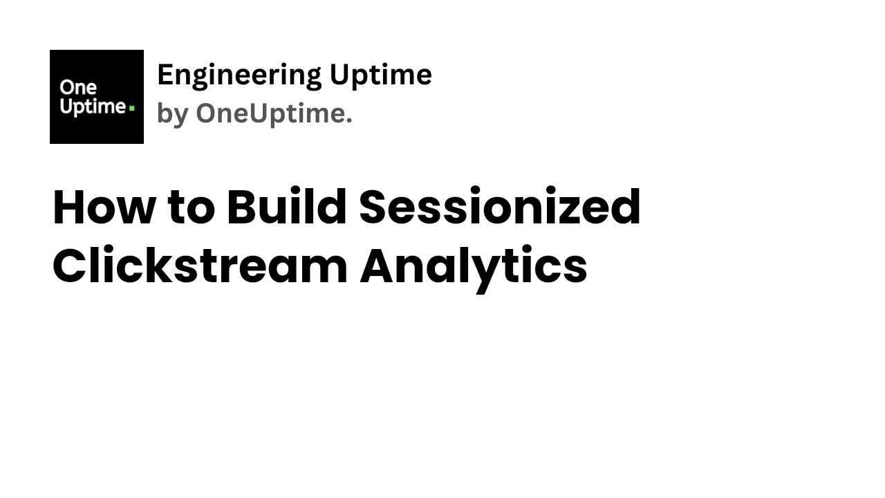 How to Build Sessionized Clickstream Analytics
