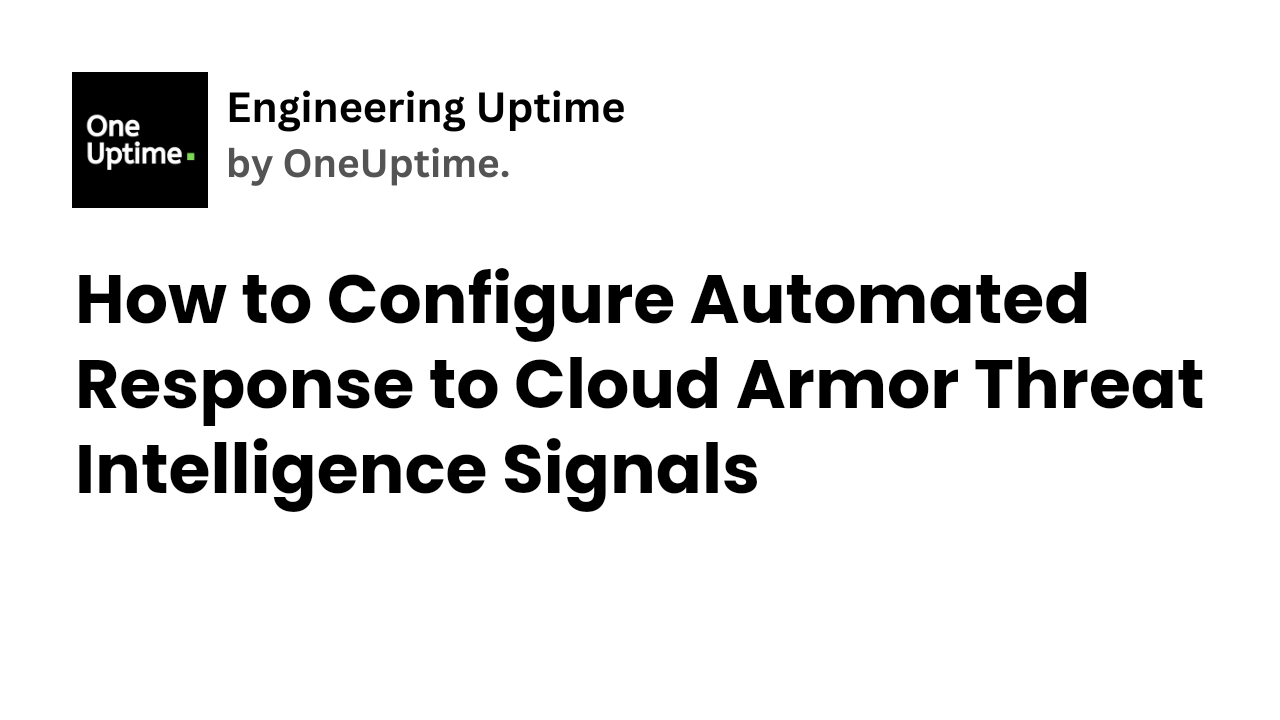 How to Configure Automated Response to Cloud Armor Threat Intelligence ...