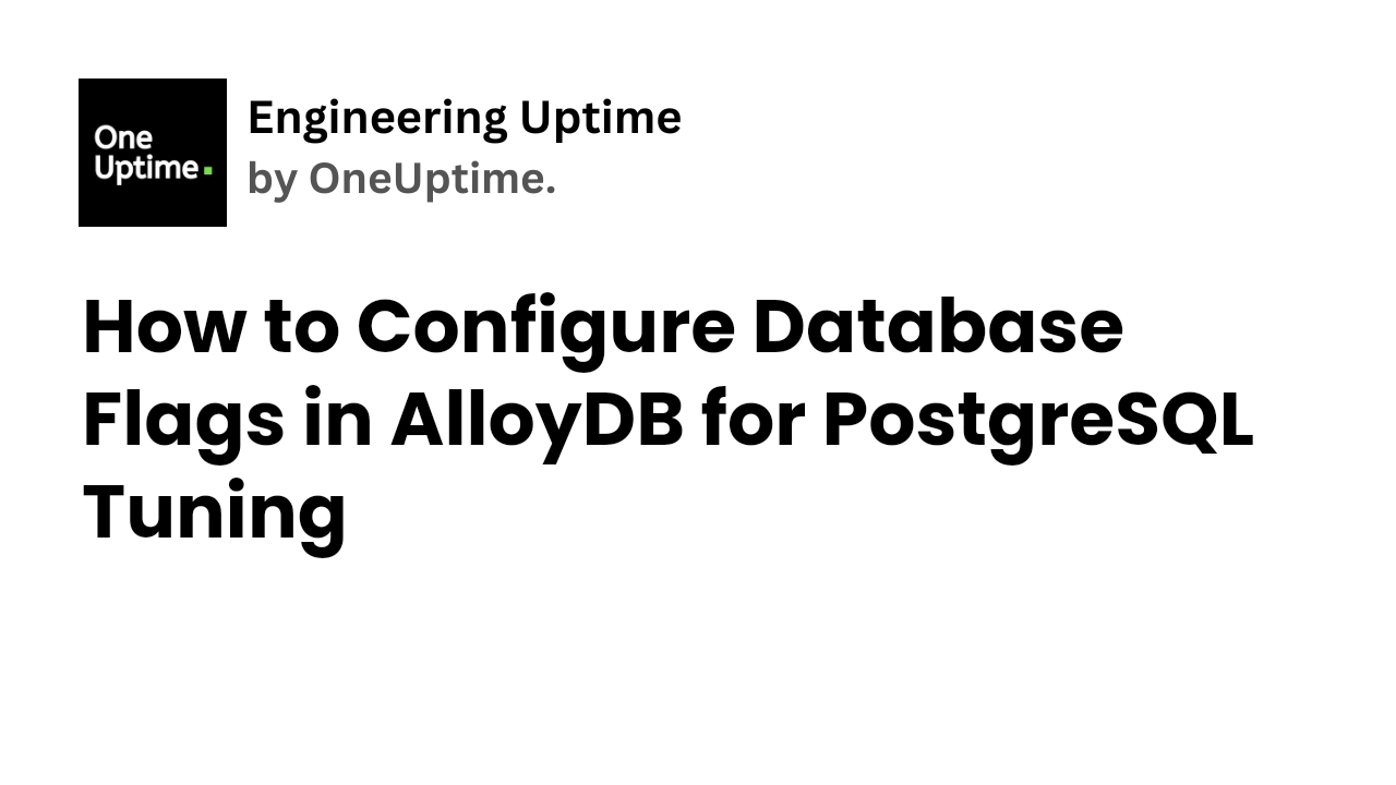 How to Configure Database Flags in AlloyDB for PostgreSQL Tuning