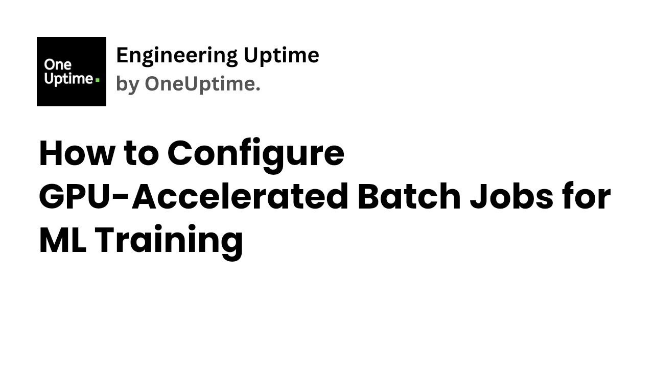 How to Configure GPU-Accelerated Batch Jobs for ML Training