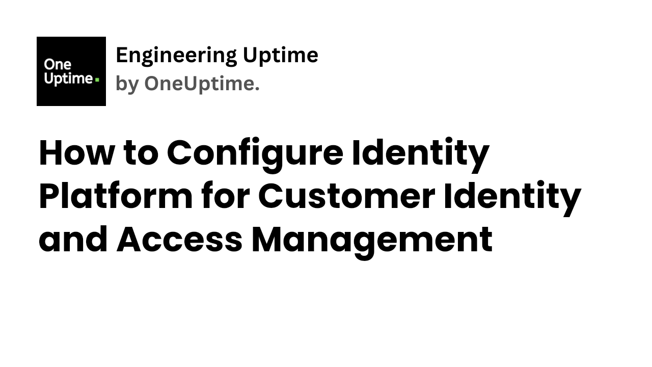 How to Configure Identity Platform for Customer Identity and Access ...