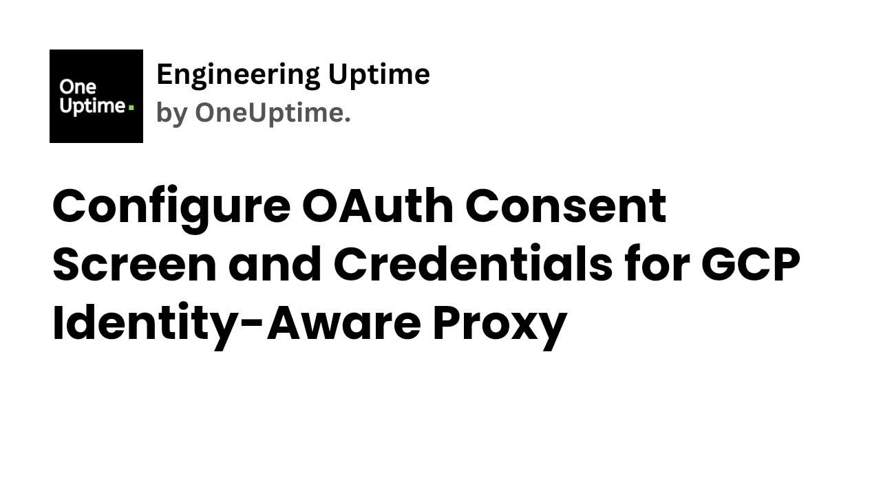 Configure OAuth Consent Screen and Credentials for GCP Identity-Aware Proxy