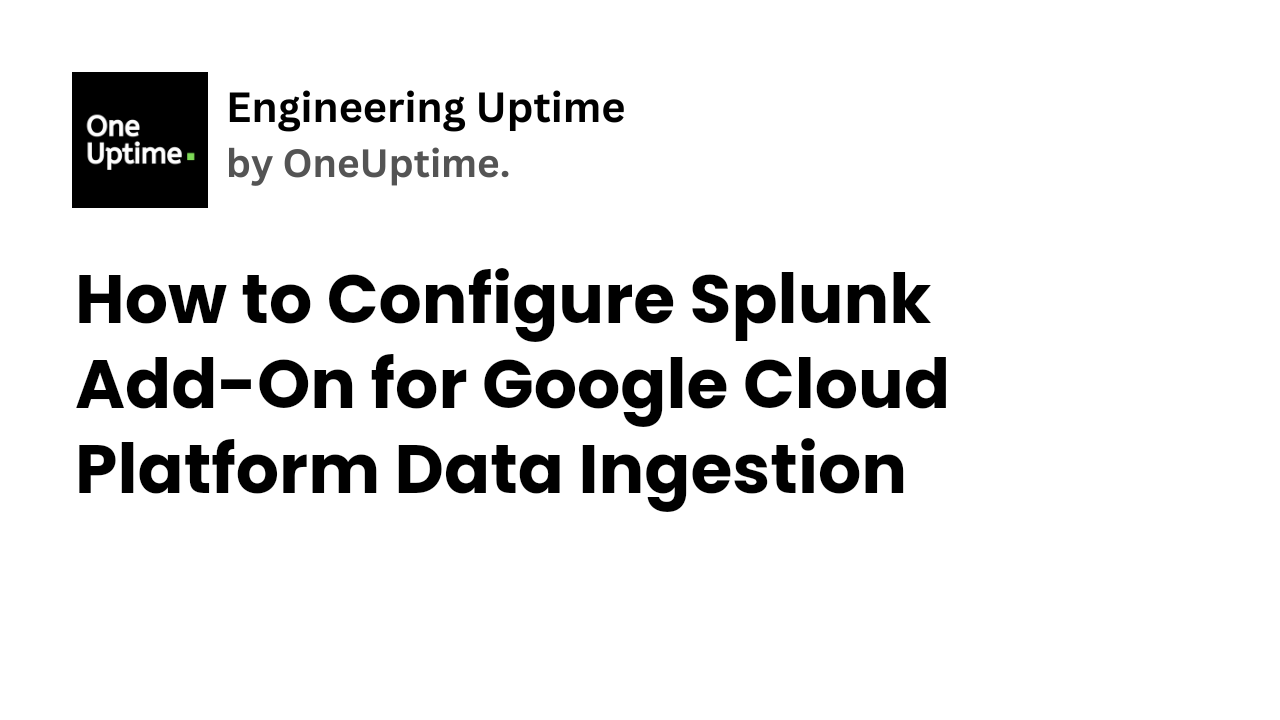 How to Configure Splunk Add-On for Google Cloud Platform Data Ingestion