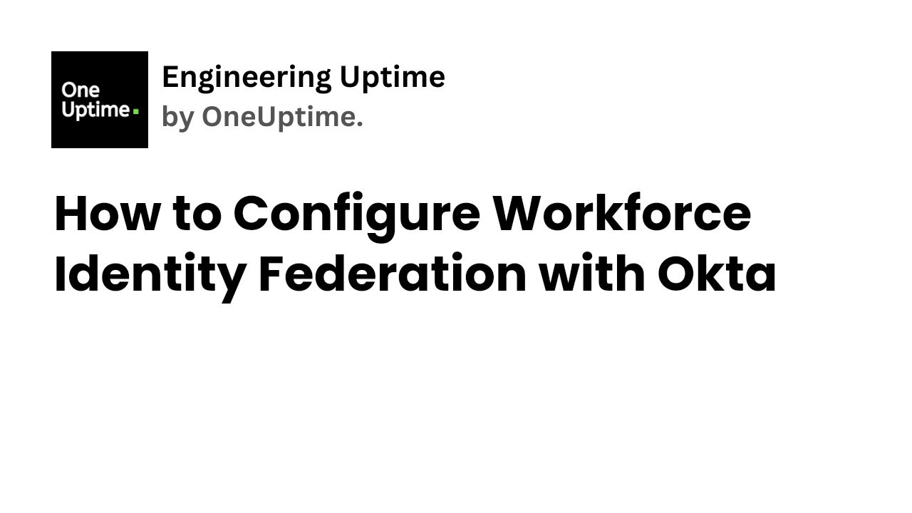 How to Configure Workforce Identity Federation with Okta