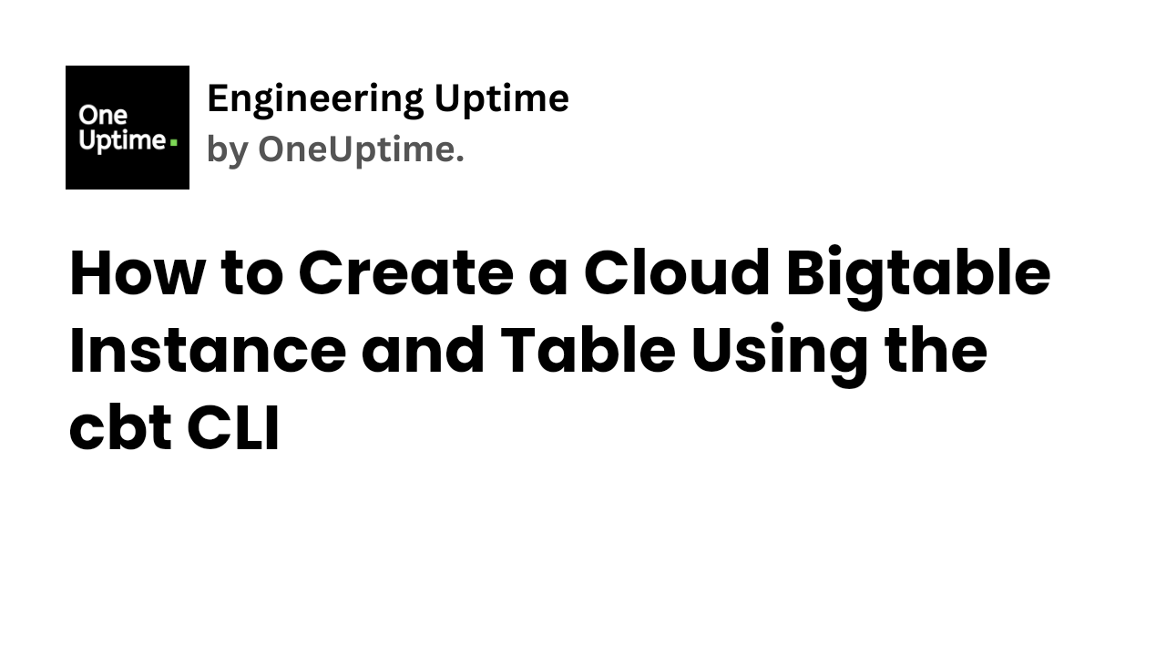 How to Create a Cloud Bigtable Instance and Table Using the cbt CLI