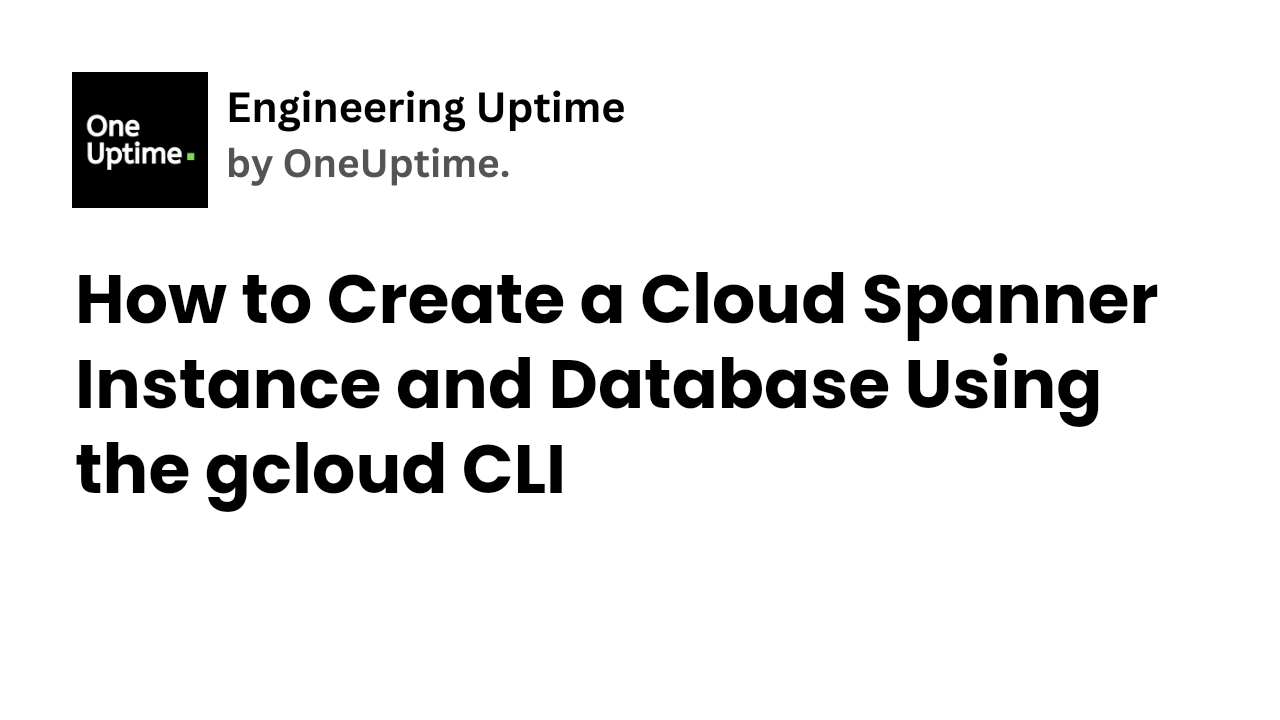 How to Create a Cloud Spanner Instance and Database Using the gcloud CLI