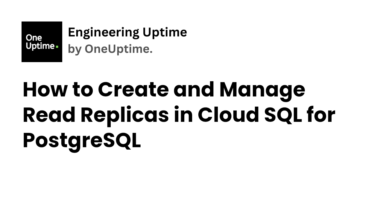 How to Create and Manage Read Replicas in Cloud SQL for PostgreSQL
