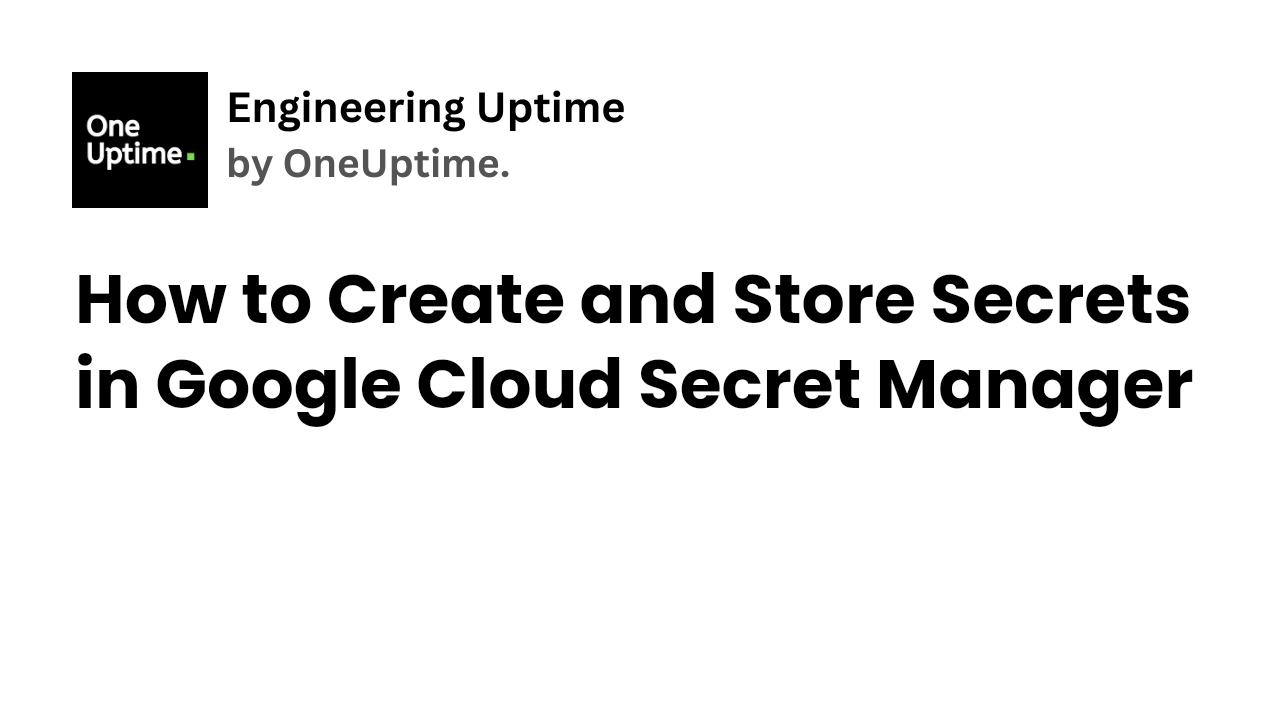 How to Create and Store Secrets in Google Cloud Secret Manager