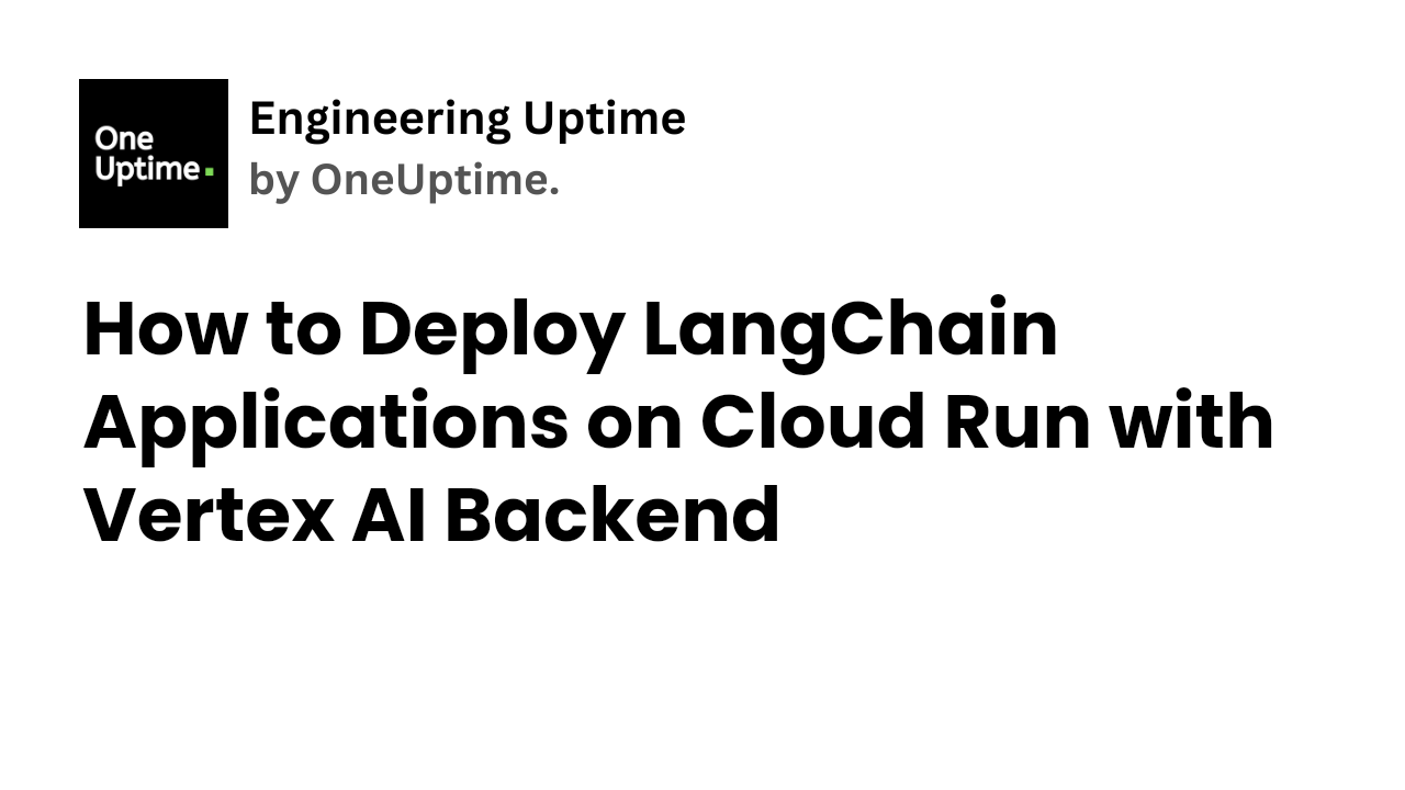 How to Deploy LangChain Applications on Cloud Run with Vertex AI Backend