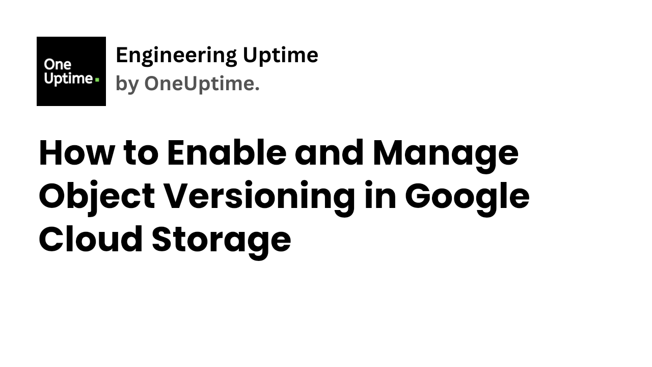 How to Enable and Manage Object Versioning in Google Cloud Storage