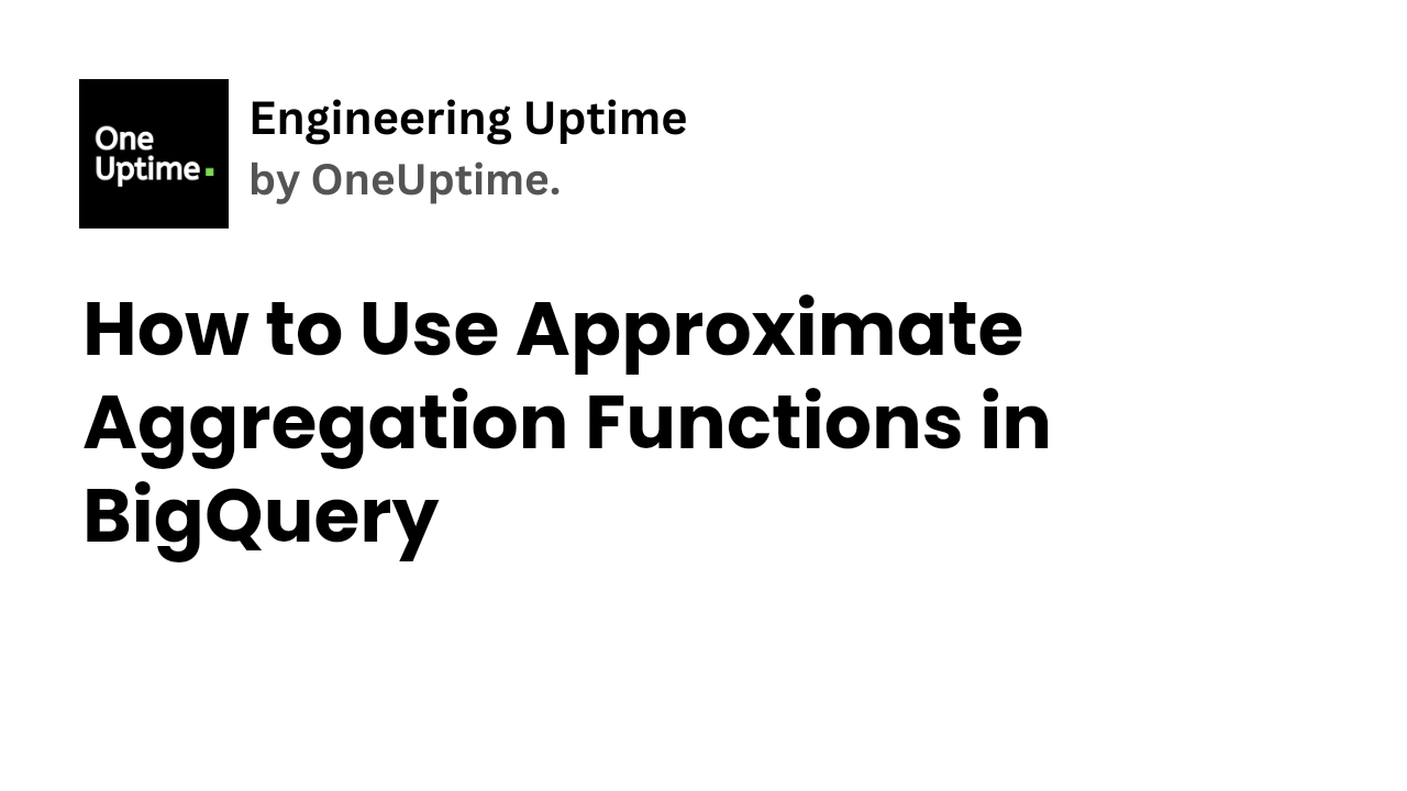 How to Use Approximate Aggregation Functions in BigQuery